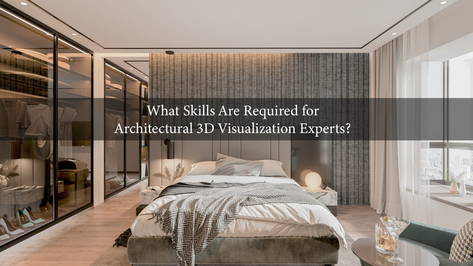 Top Skills Required For Architectural 3D Visualization Experts Top Skills Required For Architectural 3D Visualization Experts